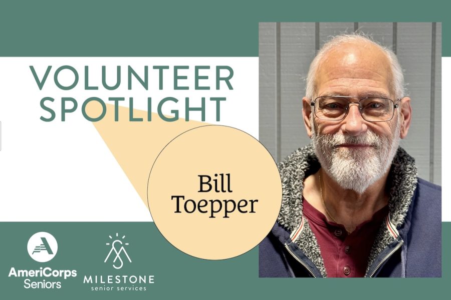 Volunteer Spotlight: Bill Toepper - Milestone Senior Services